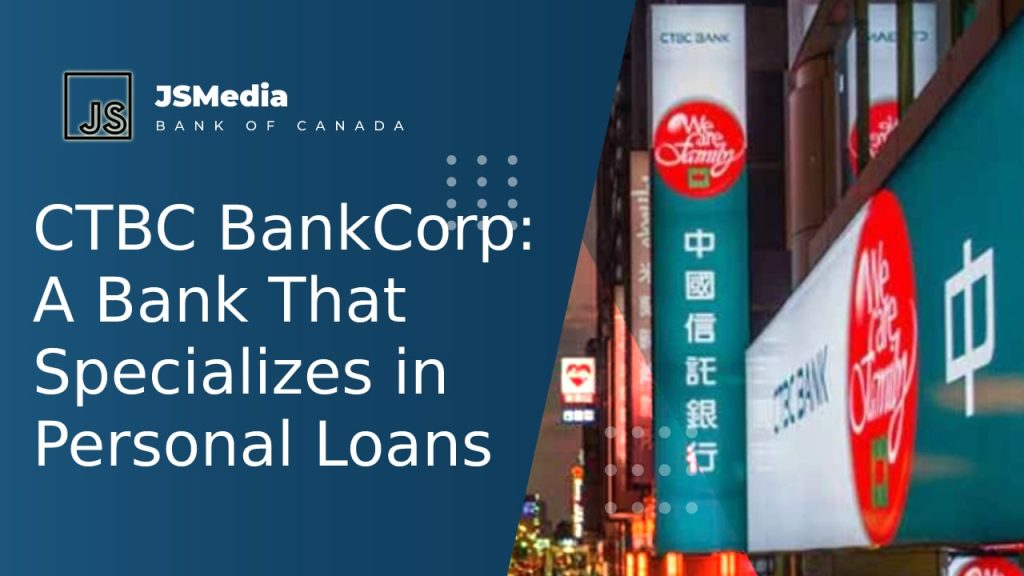 CTBC BankCorp: A Bank That Specializes in Personal Loans - Banking ...