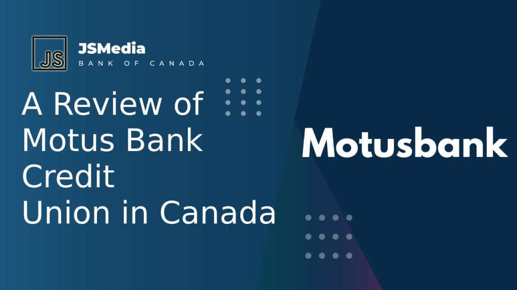 A Review of Motus Bank Credit Union in Canada - Banking Jakartastudio